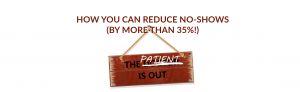 How to Reduce Your Practice's No-Shows by Over 35%